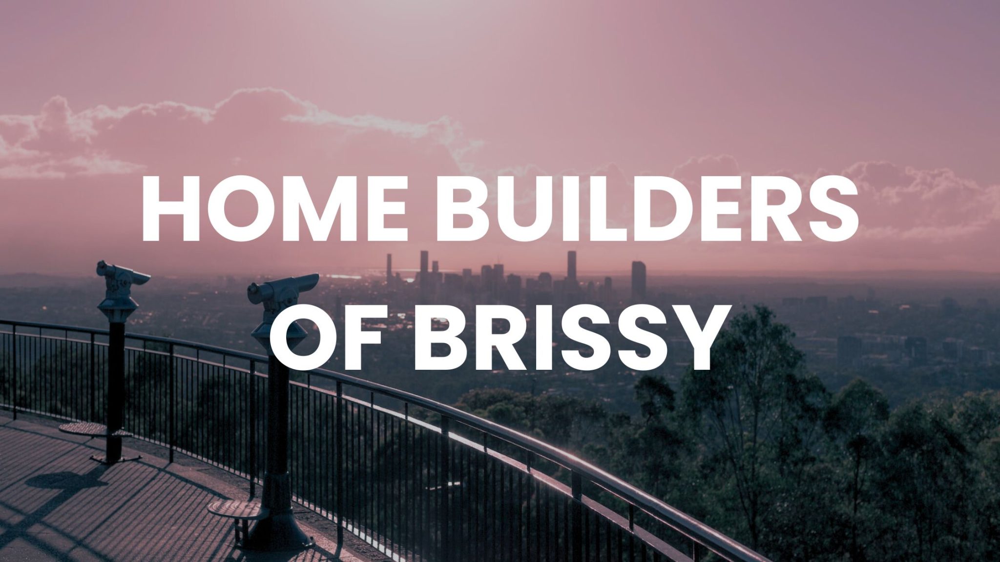 Project & Custom Home Builders Who Service Brisbane Suburbs - Foresight ...